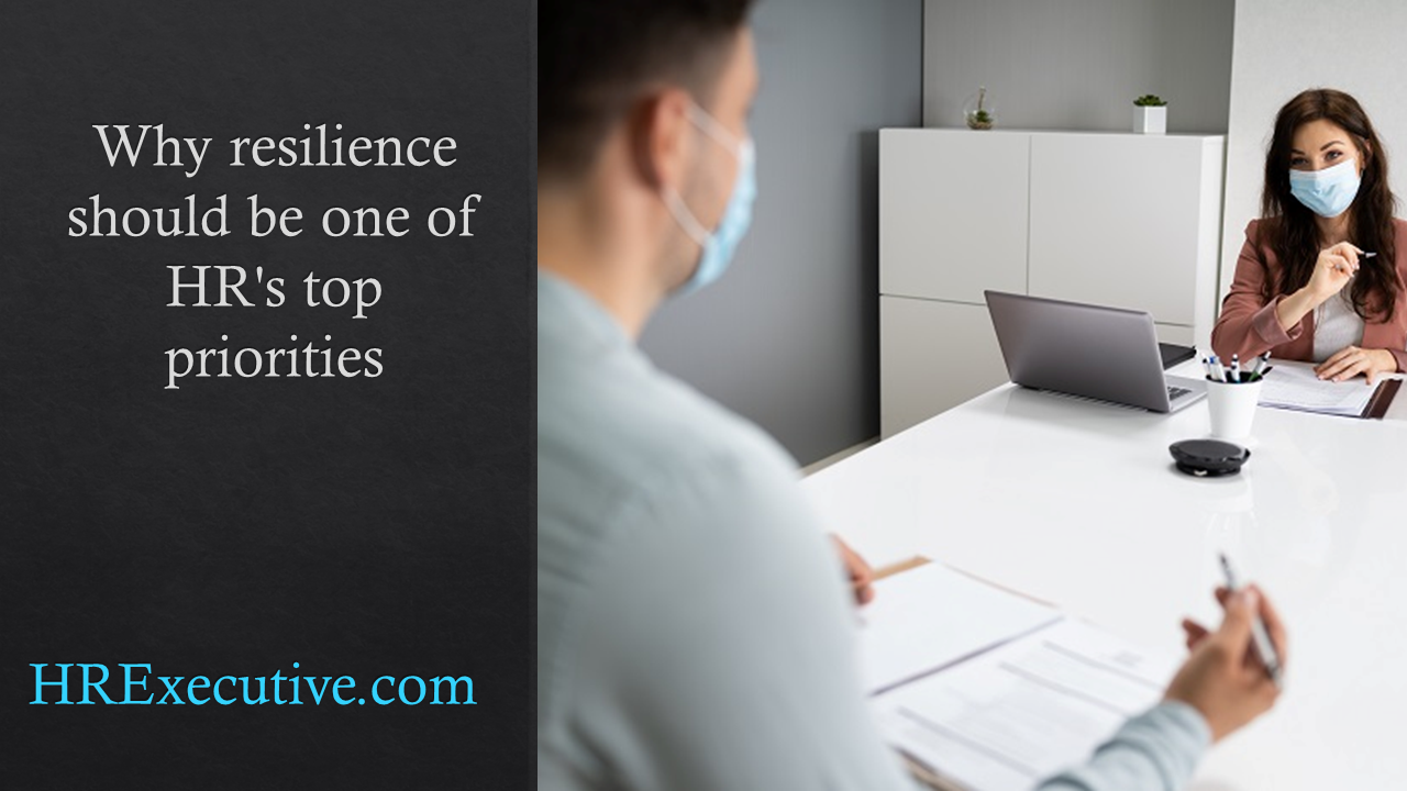 Why employee resilience is an HR priority | HRExecutive.com