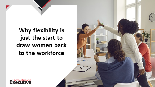 Why flexibility is just the start to draw women back to the workforce ...
