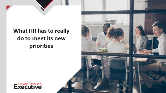What HR has to really do to meet its new priorities - HR Executive