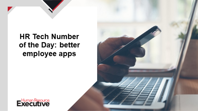 HR Tech Number of the Day: better employee apps - HR Executive