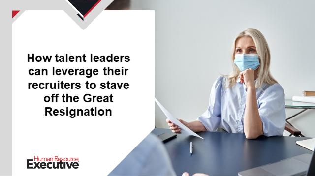 How talent leaders can stave off the Great Resignation - HR Executive