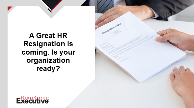 A Great HR Resignation is coming. Is your organization ready?