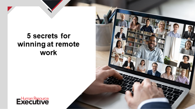 5 secrets for winning at remote work - HR Executive