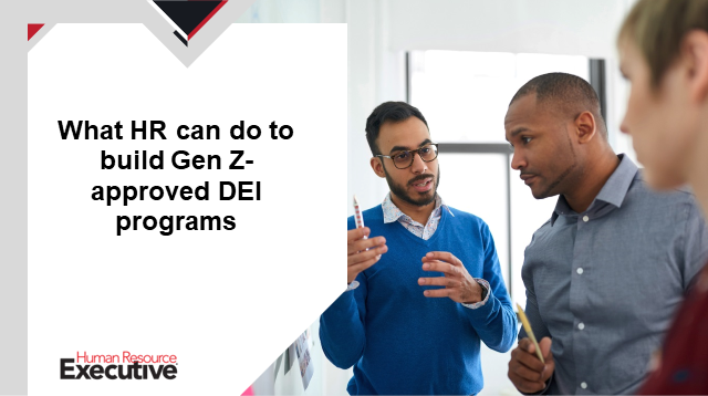 What HR can do to build Gen Z-approved DEI programs - HR Executive