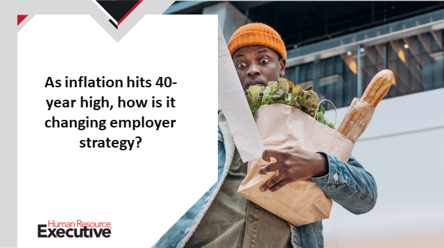 As inflation hits 40-year high, how is it changing employer strategy?