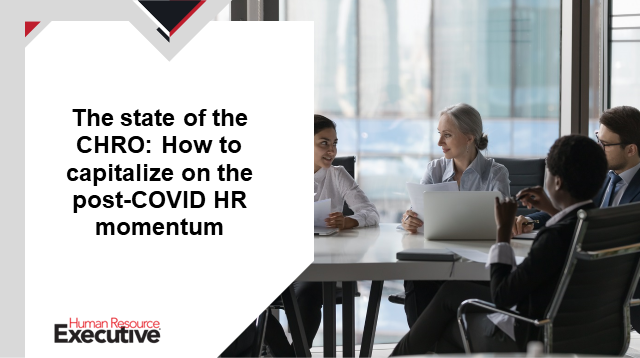 The state of the CHRO: How to capitalize on the post-COVID momentum