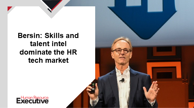 Bersin: Skills and talent intel dominate the HR tech market