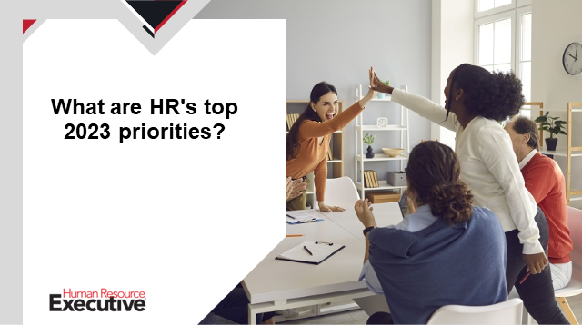 What are HR's top 2023 priorities? - HR Executive
